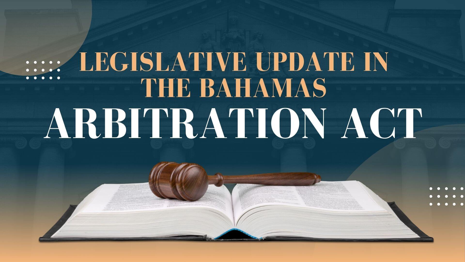 Modernising Arbitration in The Bahamas: Key Changes in the Arbitration ...