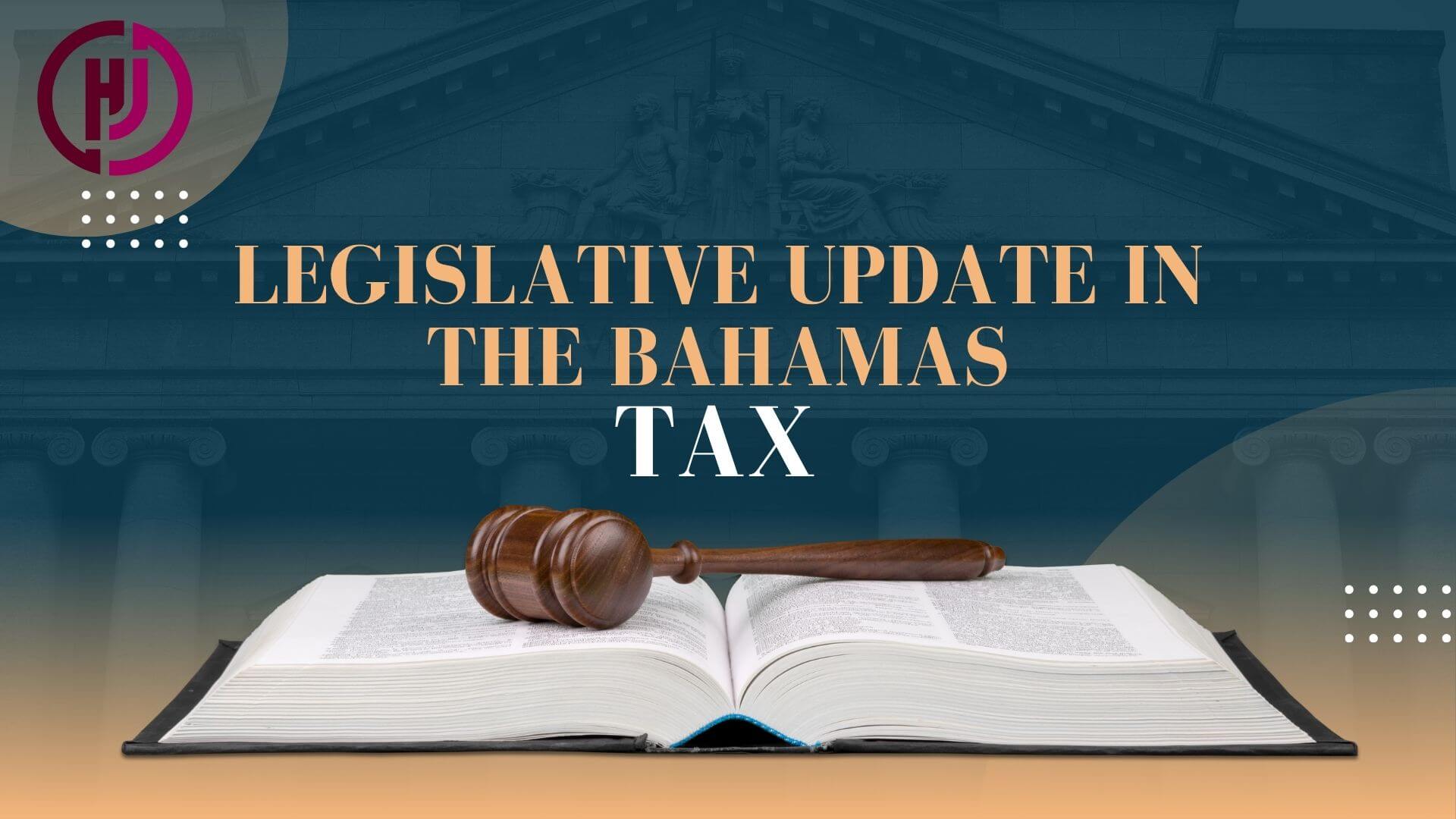 Tax Legislative Updates in The Bahamas (2025) - Higgs & Johnson